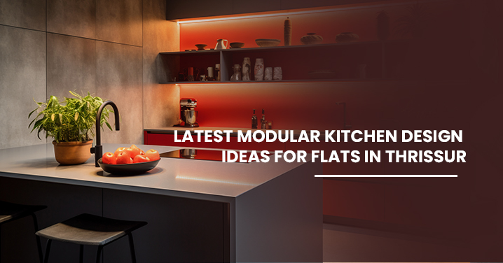 Latest Modular Kitchen Design Ideas for Flats in Thrissur