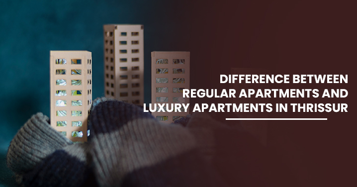 Difference Between Regular Apartments and Luxury Apartments in Thrissur ...